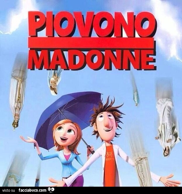 Piovono Madonne - Facciabuco.com