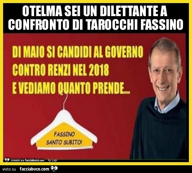 Otelma sei un dilettante a confronto di tarocchi fassino - Facciabuco.com